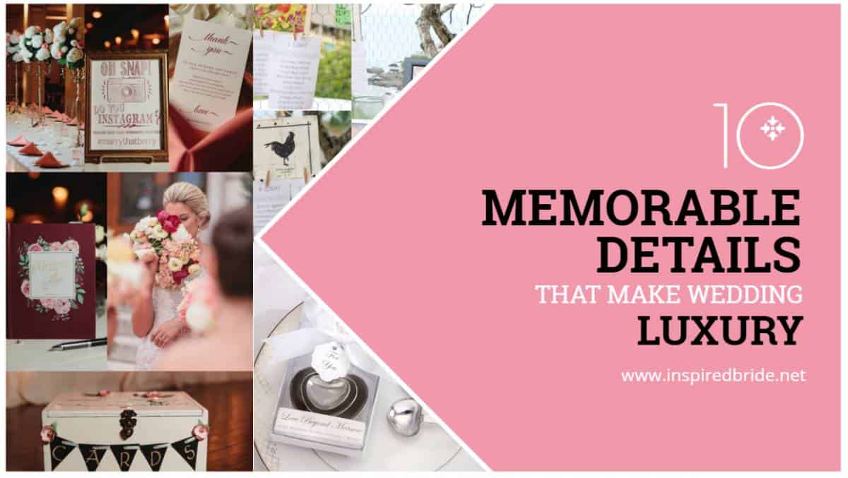 16 Memorable Details That Make Wedding Luxury - Inspired Bride